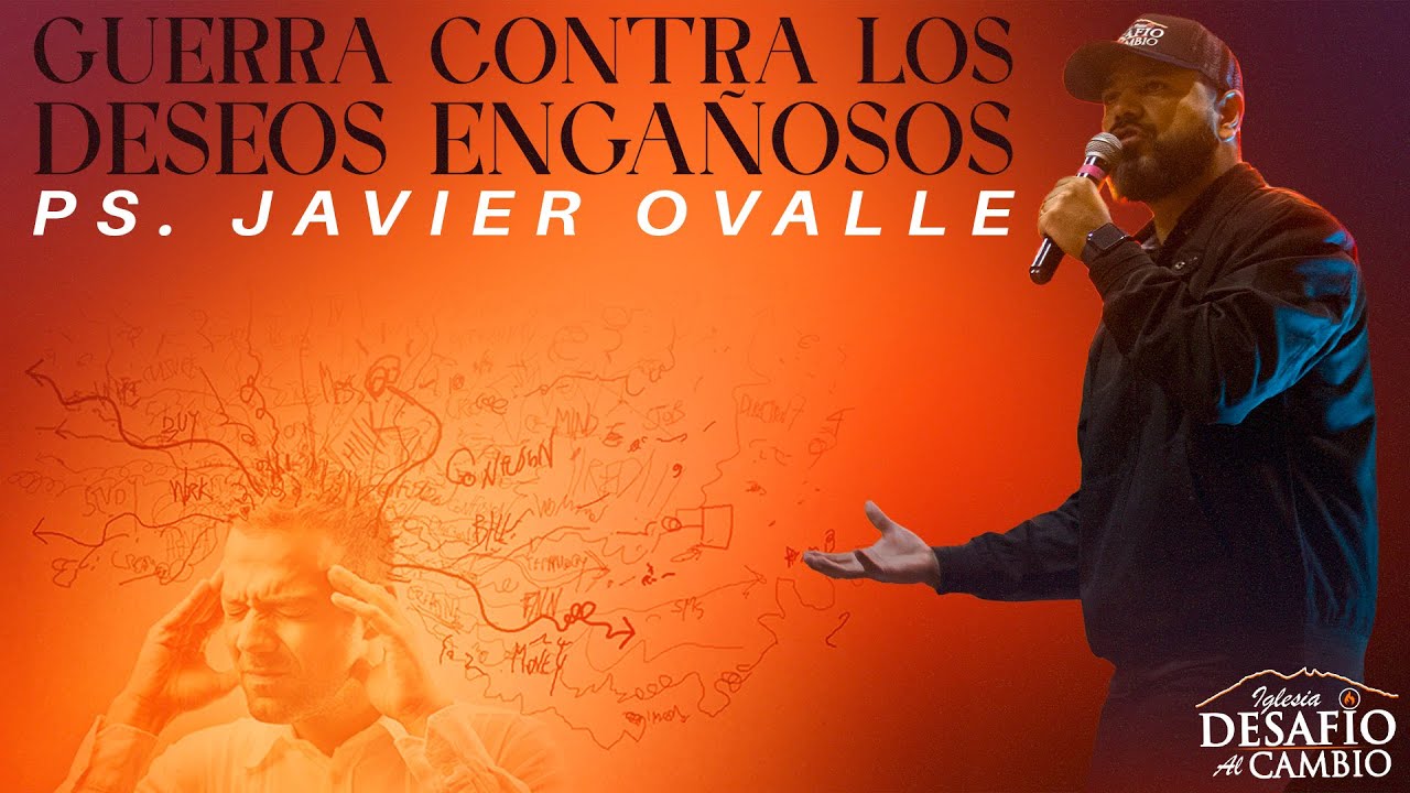 Guerra contra los deseos engañosos | Ps. Javier Ovalle | Domingo 28 de ...