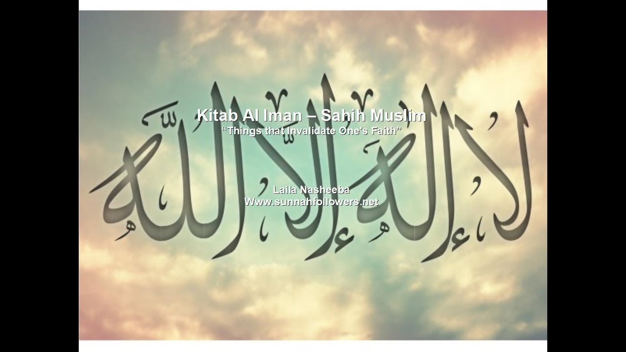Sahih Muslim Kitab Al Iman - Things that Invalidate One's Belief - YouTube