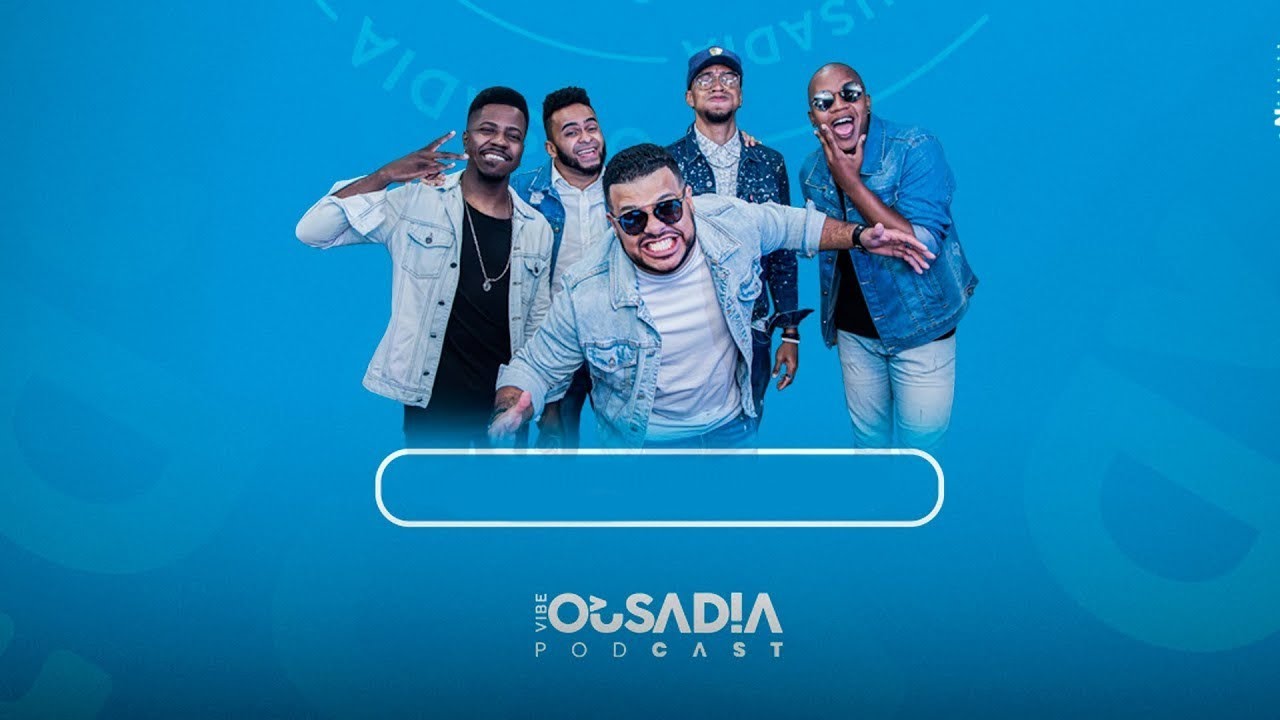 PodCast do Ousadia com Vibe Ousadia #106 - YouTube