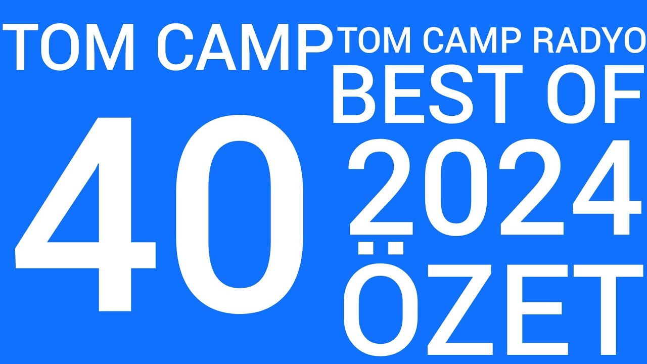 TOM CAMP 40 BEST OF 2024 ÖZET XEPTASCH GALAXY - YouTube