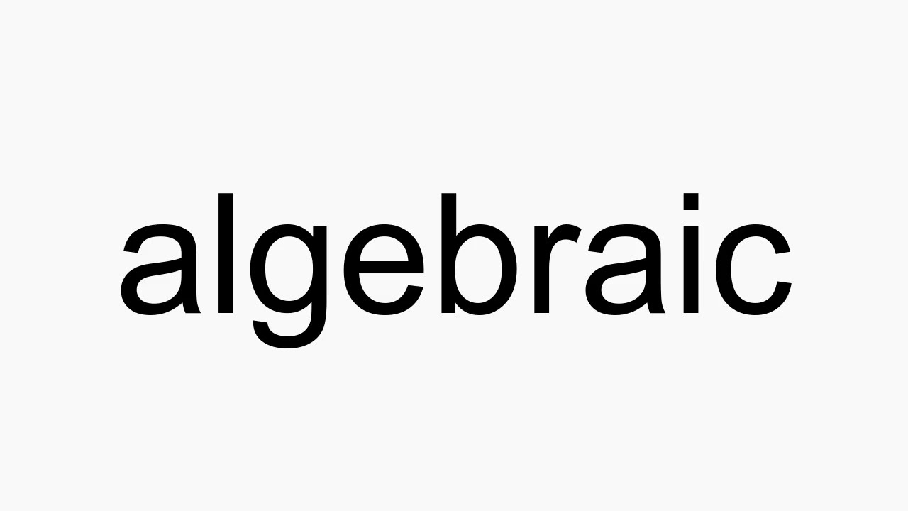 How to pronounce algebraic - YouTube