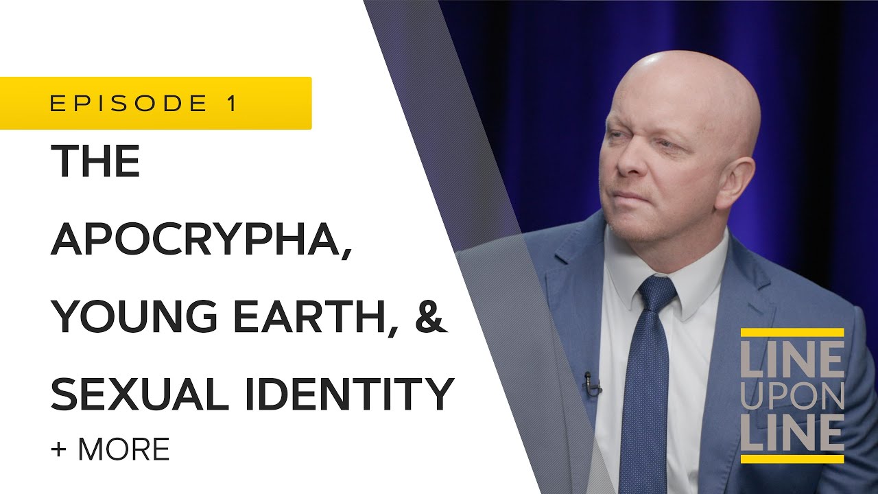 The Apocrypha, Young Earth, & Sexual Identity - Line Upon Line - Q/A ...