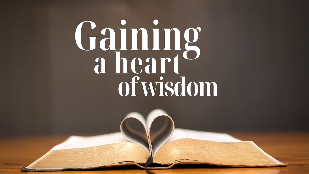 Gaining a Heart of Wisdom - May 21, 2023 - Living Word Metro North ...