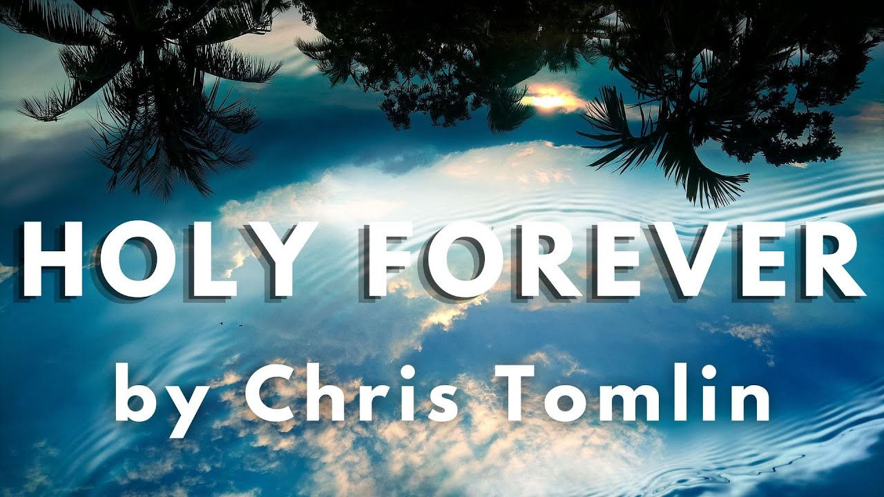 Holy Forever (Lyrics) - by Chris Tomlin 영원히 거룩하신 주, 찬양 - YouTube