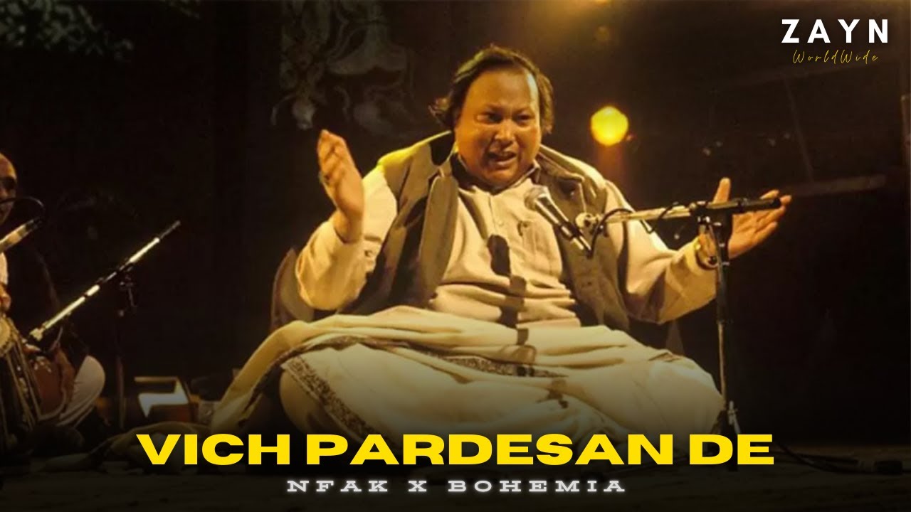 Vich Pardesan De ( Nusrat Fateh Ali Khan x Bohemia ) | ZAYN WORLDWIDE ...