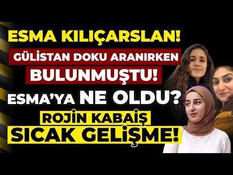 GÜLİSTAN DOKU ARANIRKEN CANSIZ BEDENİ BULUNMUŞTU! ESMA’YA NE OLDU?  ROJİN SICAK GELİŞME!