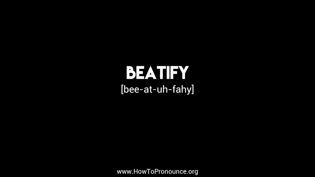 How to Pronounce "beatify" - YouTube