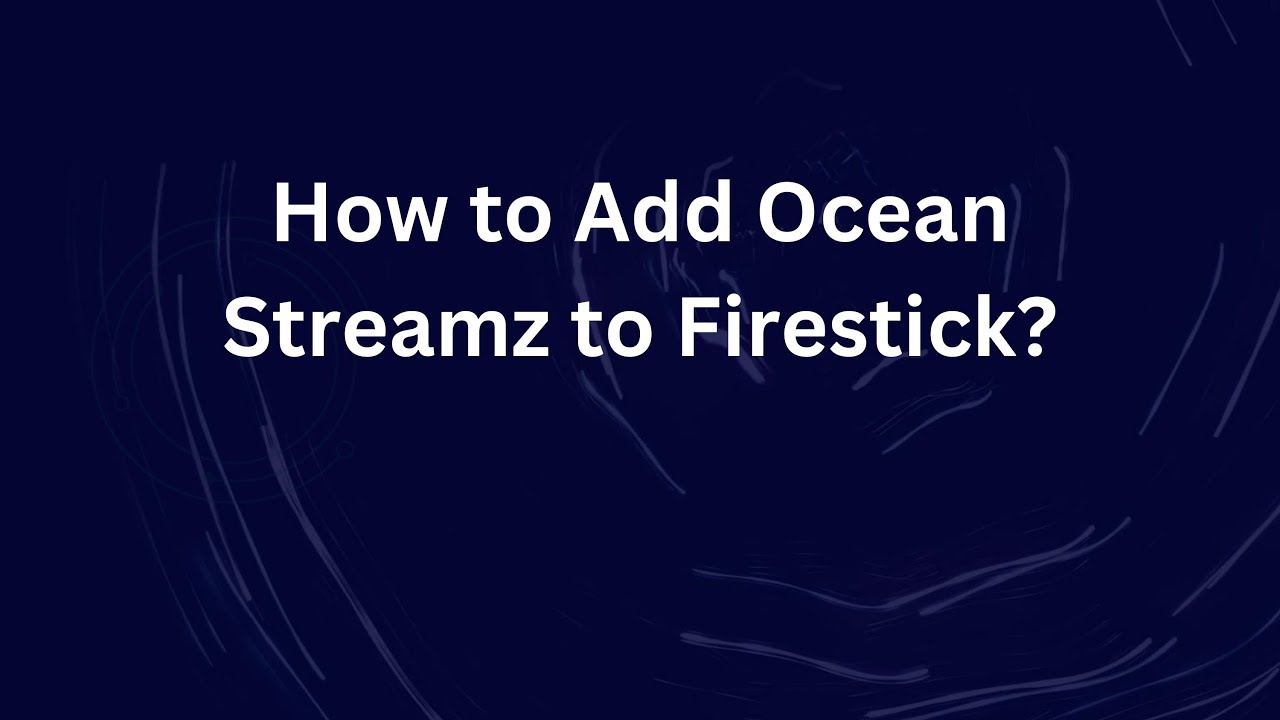 How to Add Ocean Streamz to Firestick? - YouTube