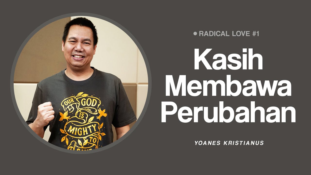 Kasih Membawa Perubahan - Radical Love Part 1 - Yoanes Kristianus - YouTube