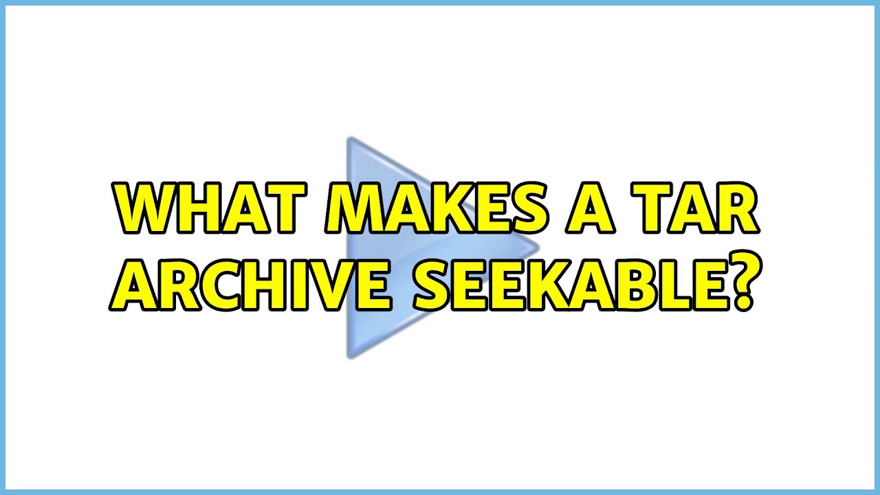 What makes a tar archive seekable? - YouTube