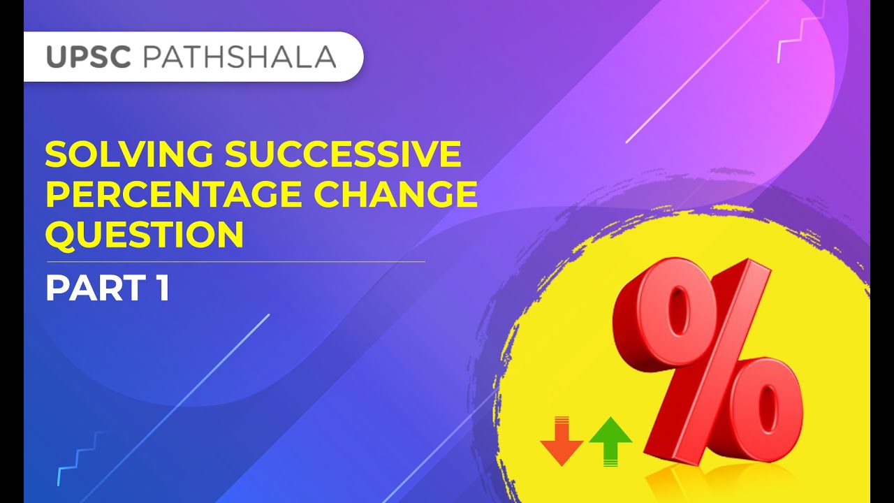 Solving Successive Percentage change question Part 1 | UPSC Pathshala ...