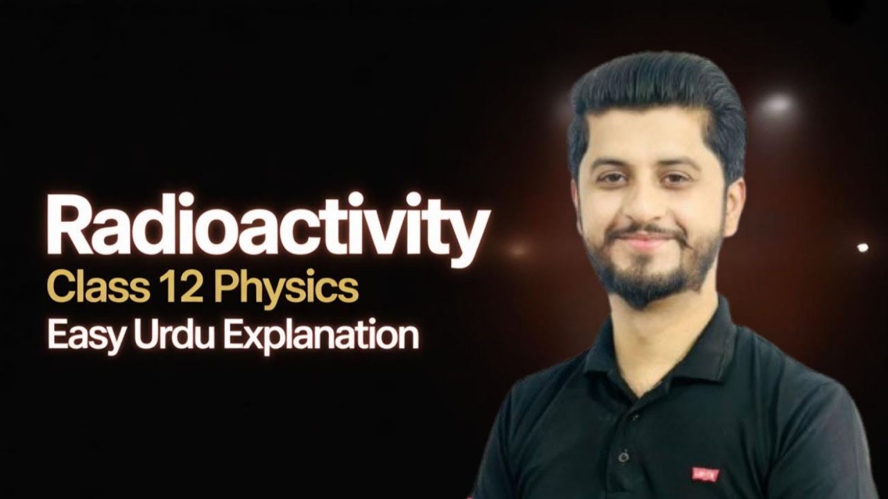 Radioactivity | Class 12 Physics | Nuclear Physics | Urdu Explanation ...
