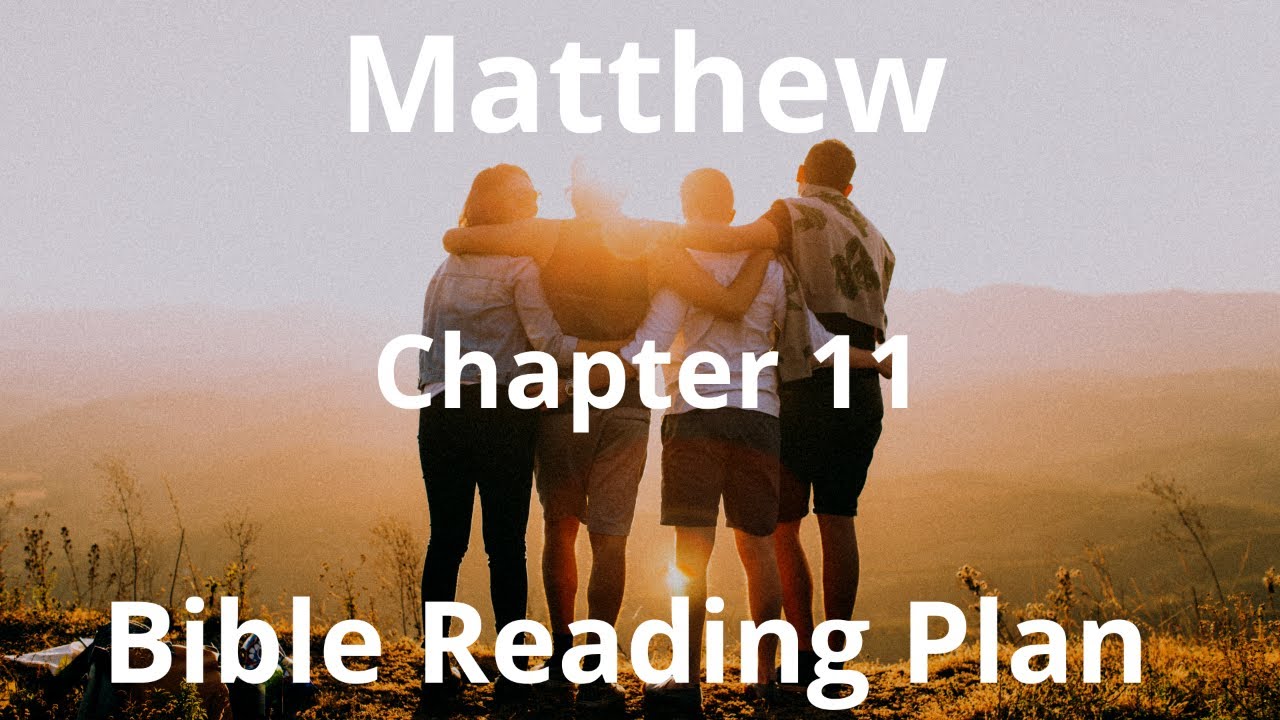 Matthew Chapter 11 || Bible Reading Plan - YouTube