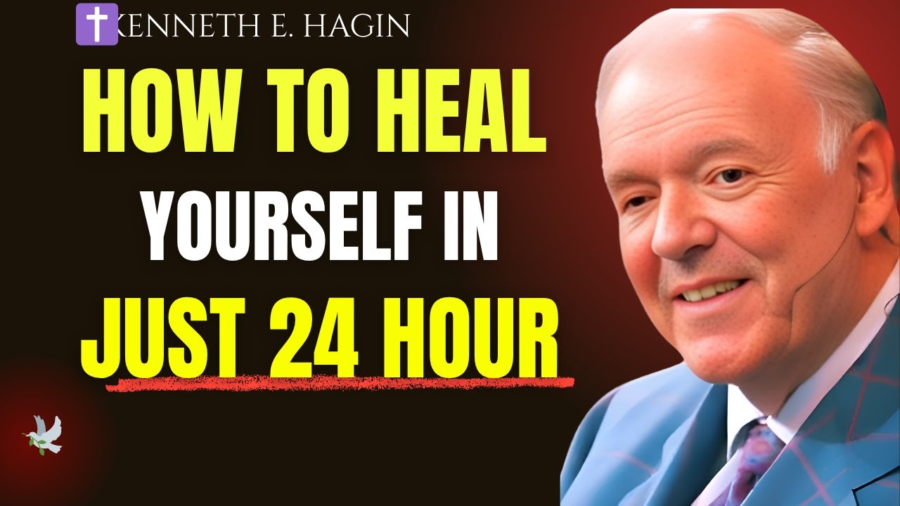 How To Heal Yourself In Just 24 Hour | Kenneth E. Hagin Most Powerful ...