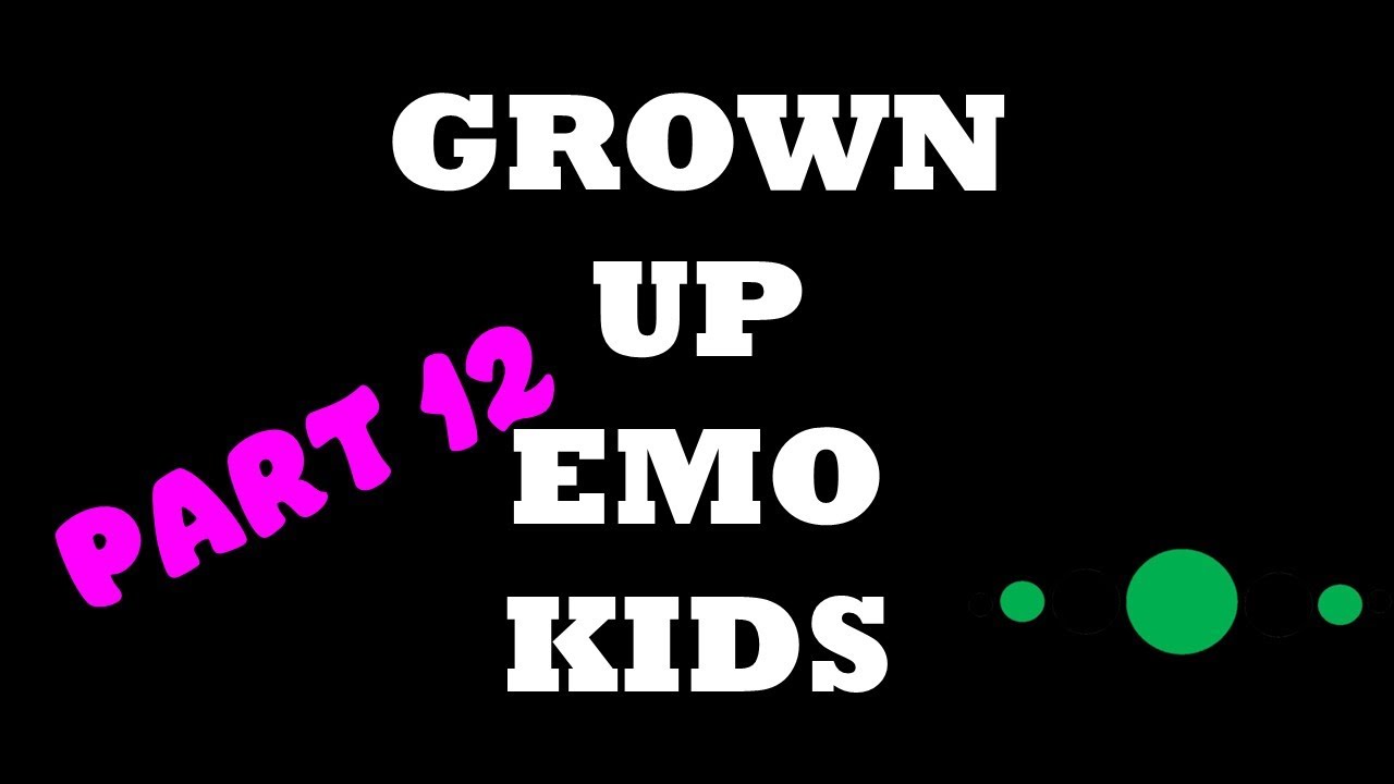 Grown Up Emo Kids Part 12 - YouTube