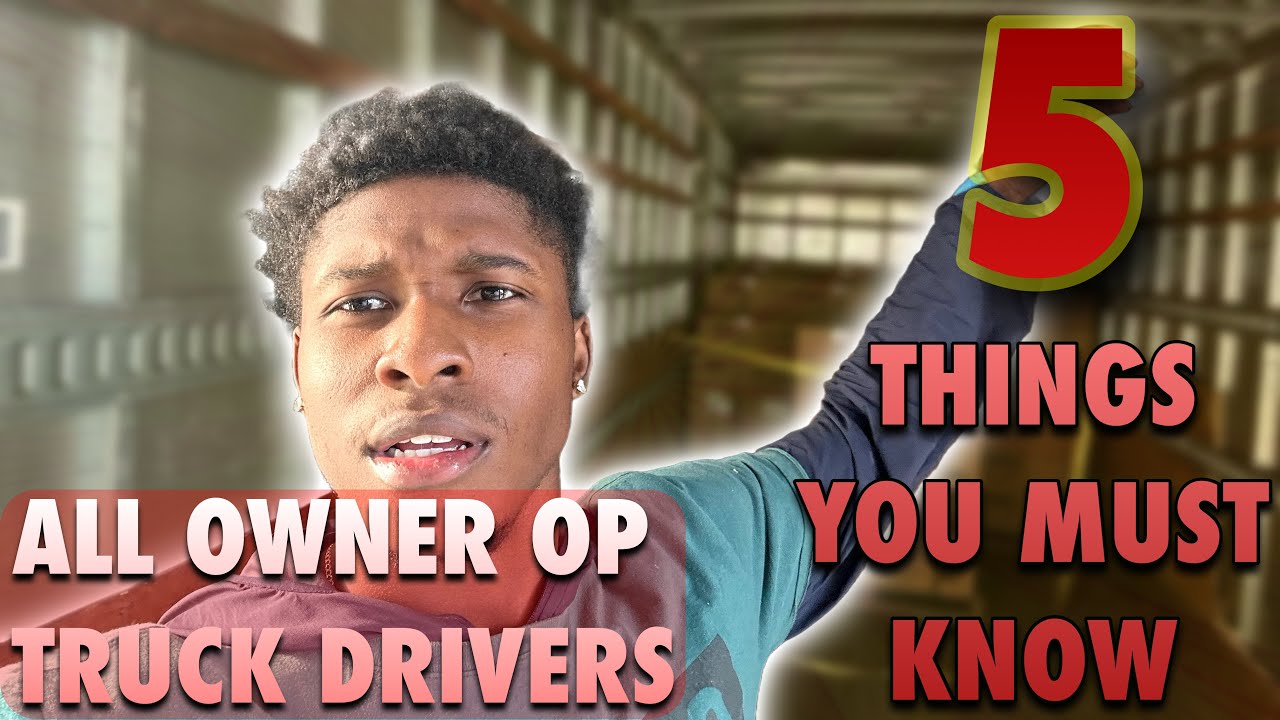 5 THINGS YOU MUST KNOW FOR NEW OWNER OPERATOR TRUCK DRIVERS - YouTube