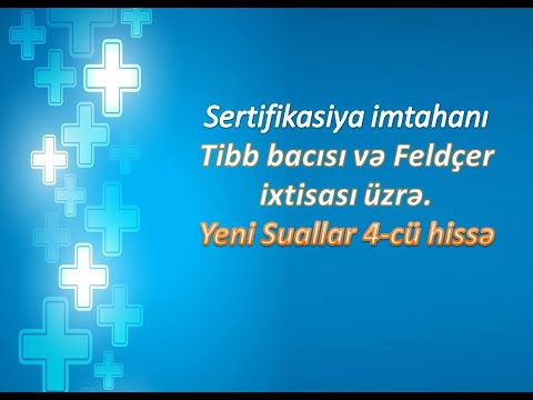 Sertifikasiya imtahanı Tibb bacısı və Feldçer ixtisası üzrə.Yeni Suallar 4-cü hissə