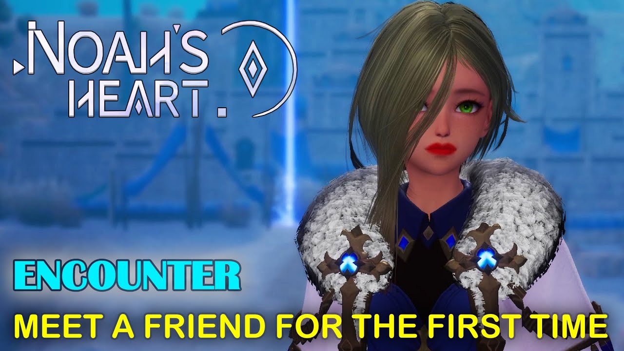Noah's Heart Meet a Friend for the First Time Encounter Guide | How to Unlock and Complete ...