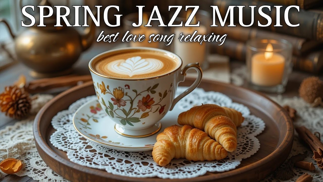 Spring Jazz Music ☕ Smooth and Relaxing Jazz Music to Start a Cozy Day ...