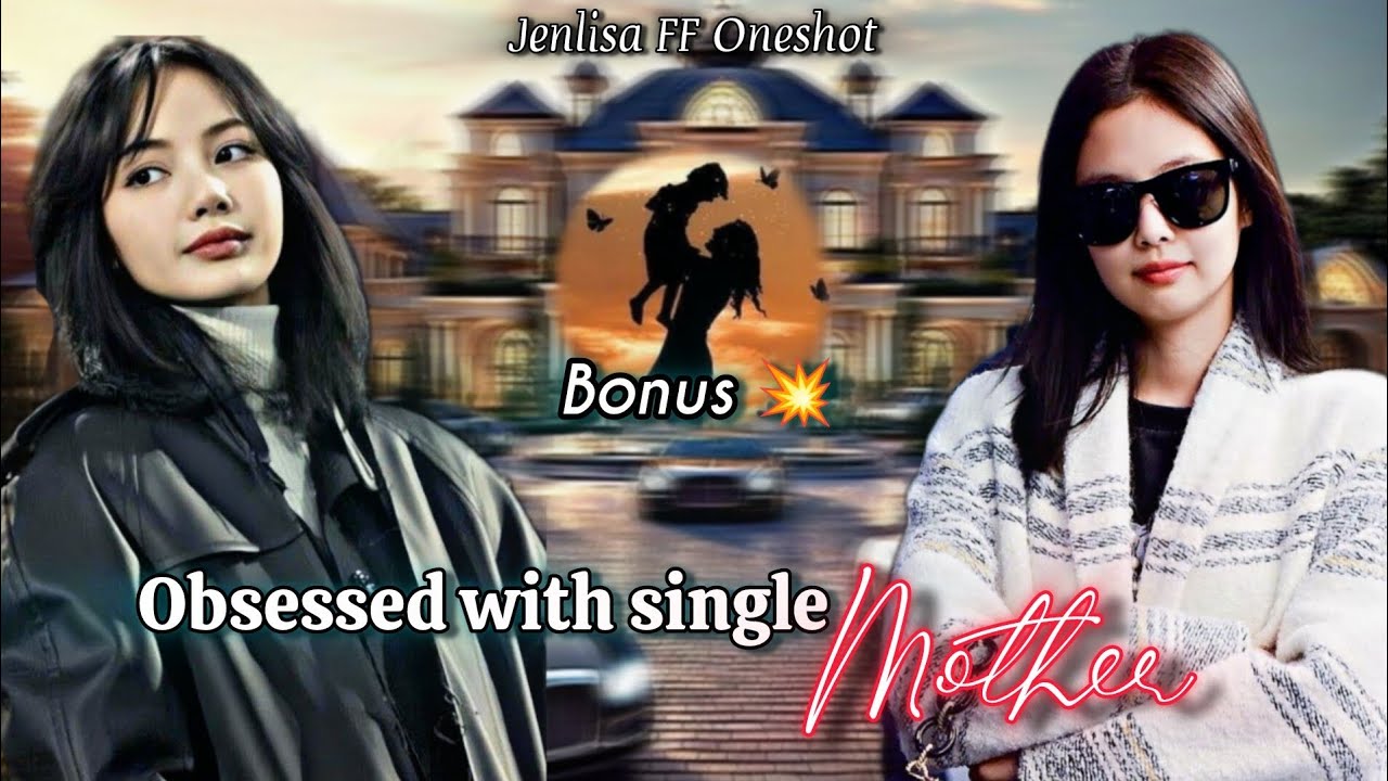Obsessed with single mother | Jenlisa FF Oneshot New | Bonus - YouTube