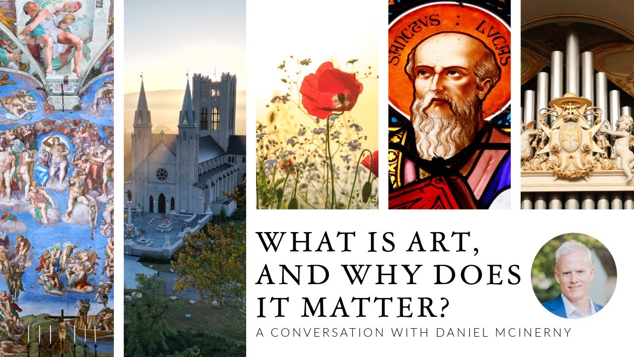 What is Art and Why Does It Matter? | Dr. Daniel McInerny w/ Dr. George ...