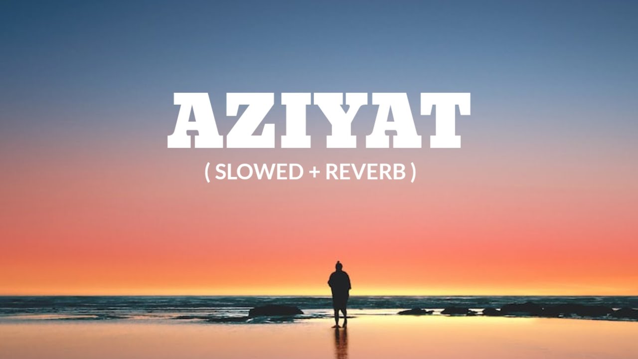 Aziyat ( SLOWED + REVERB ) Full Song - YouTube