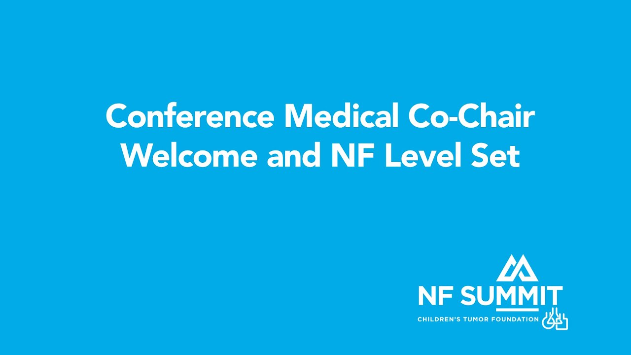 NF Summit 2022: Conference Medical Co-Chair Welcome and NF Level Set ...