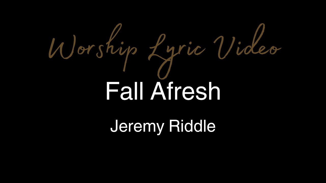 Jeremy Riddle - Fall Afresh - Worship Lyric Video - YouTube