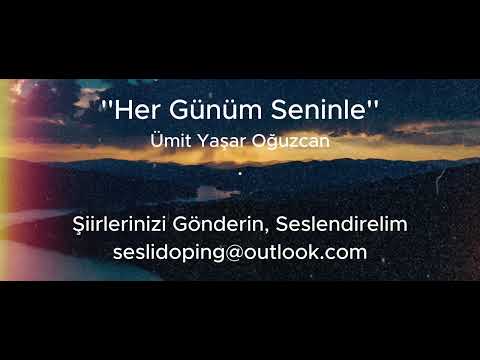 ''Her Günüm Seninle'' - Ümit Yaşar Oğuzcan / Seslendiren:Arda T.