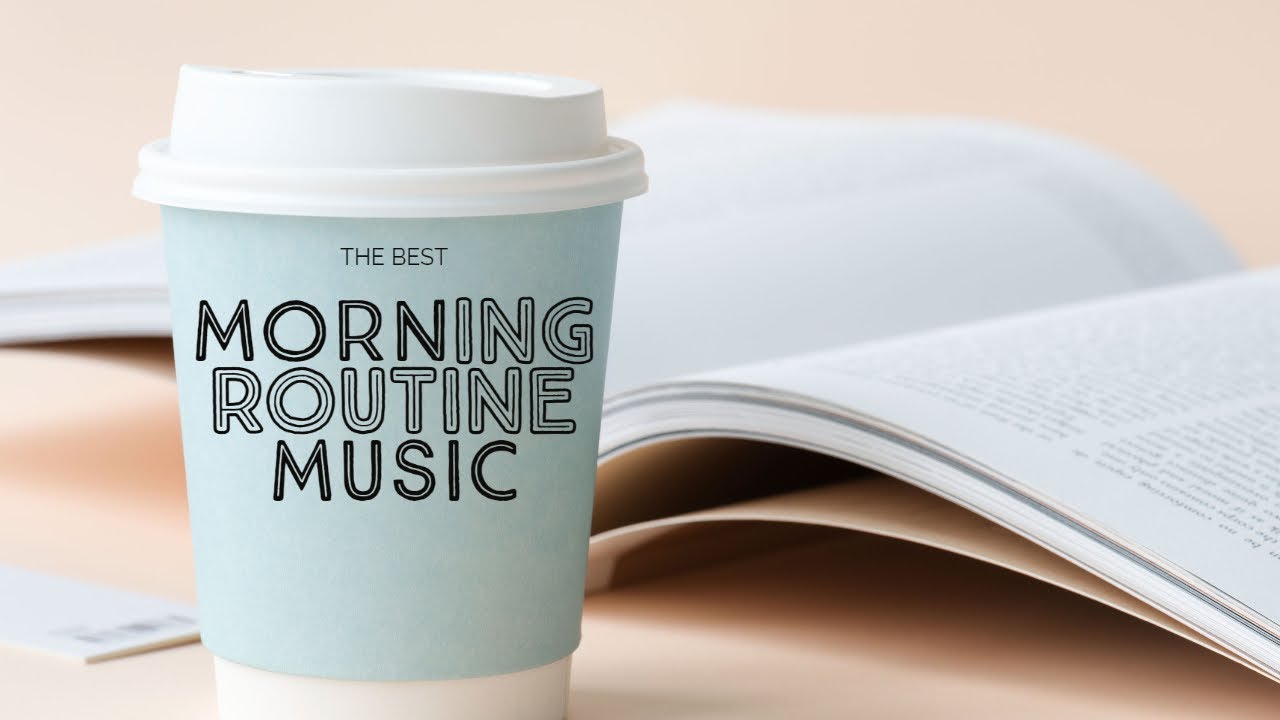 The best Morning Routine music - YouTube