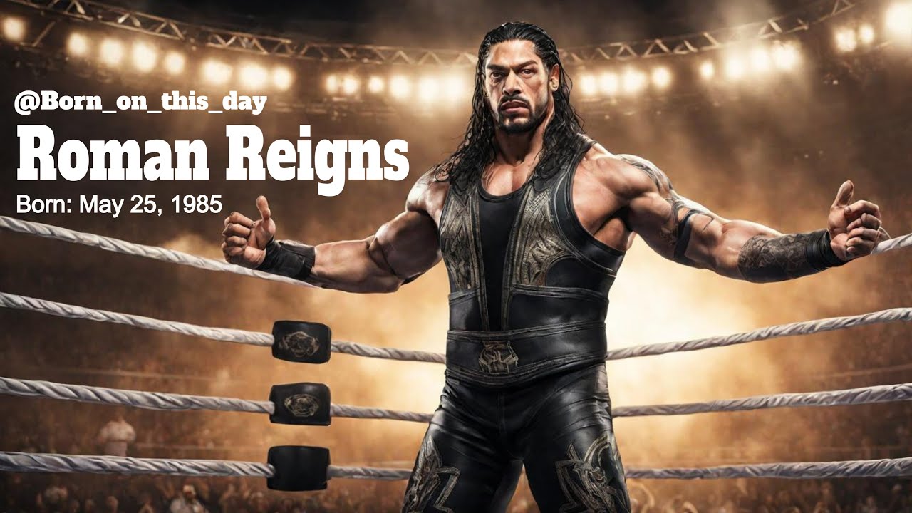 Born on This Day (May 25): Roman Reigns - You May Know the Story, How ...