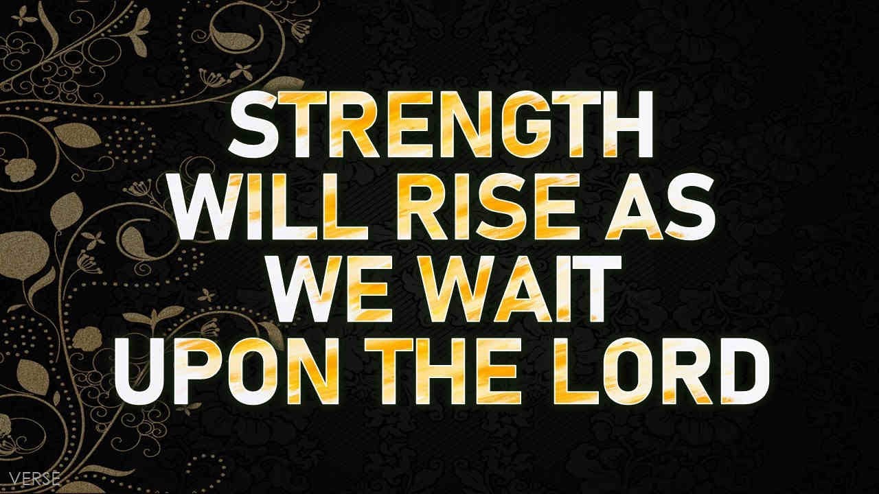 Strength Will Rise As We Wait Upon The Lord - YouTube