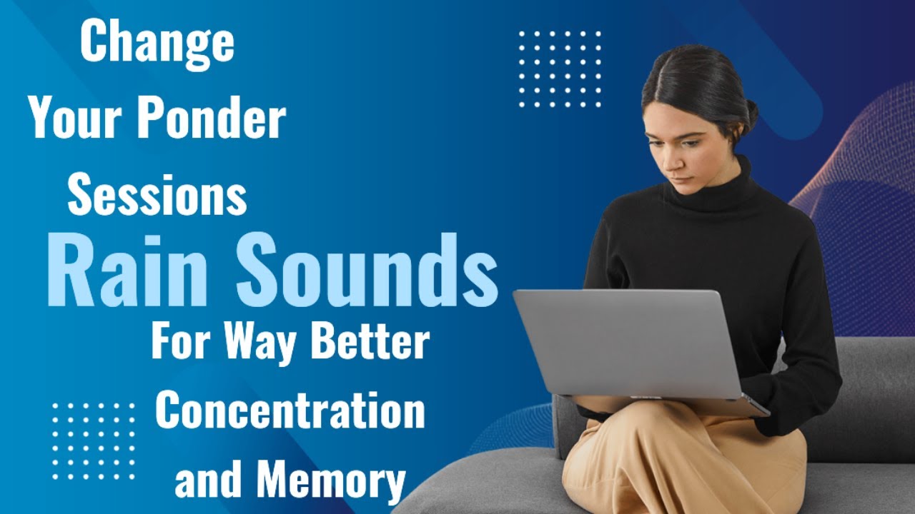Change Your Ponder Sessions: Rain Sounds for Way better Concentration ...