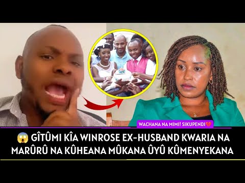 😩GÎTÛMI KÎA WINROSE WANGUI EX-HUSBAND KWARIA NA MARÛRÛ AFTER 7YRS OF ...