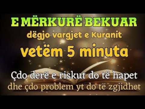 E MËRKURË E BEKUAR Dëgjo Kuranin Allahu hap RISK,sjell QETËSI dhe BEKIM në jetën tënde! (InshaAllah)