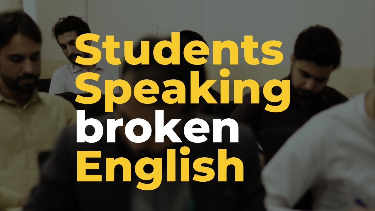Start Speaking Broken English | Students Speaking Broken English - YouTube