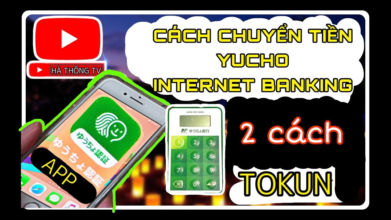 HAI CÁCH CHUYỂN TIỀN YUCHO INTERNET BANKING BẰNG TOKUN VÀ APP YUUCHO ...