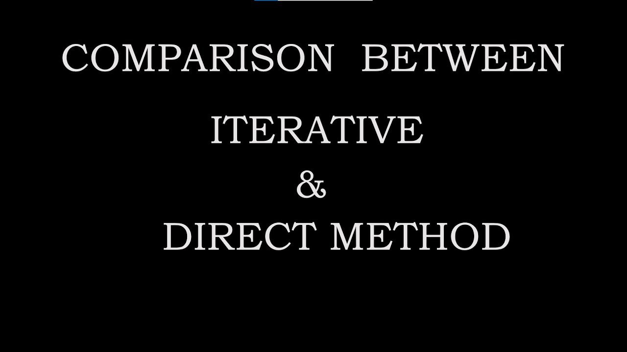 COMPARISON BETWEEN ITERATIVE AND DIRECT METHOD - YouTube