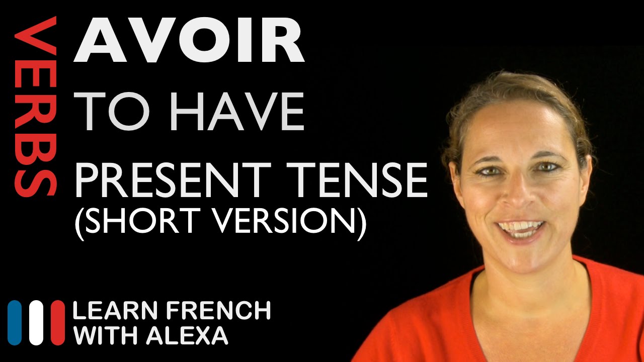 Avoir (to have) SHORT VERSION — French verb conjugated in the present ...