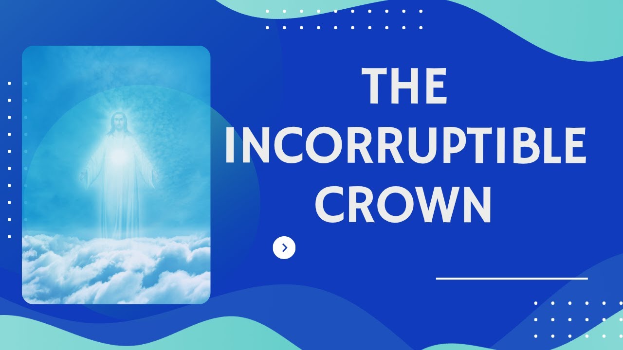 The Incorruptible Crown - YouTube