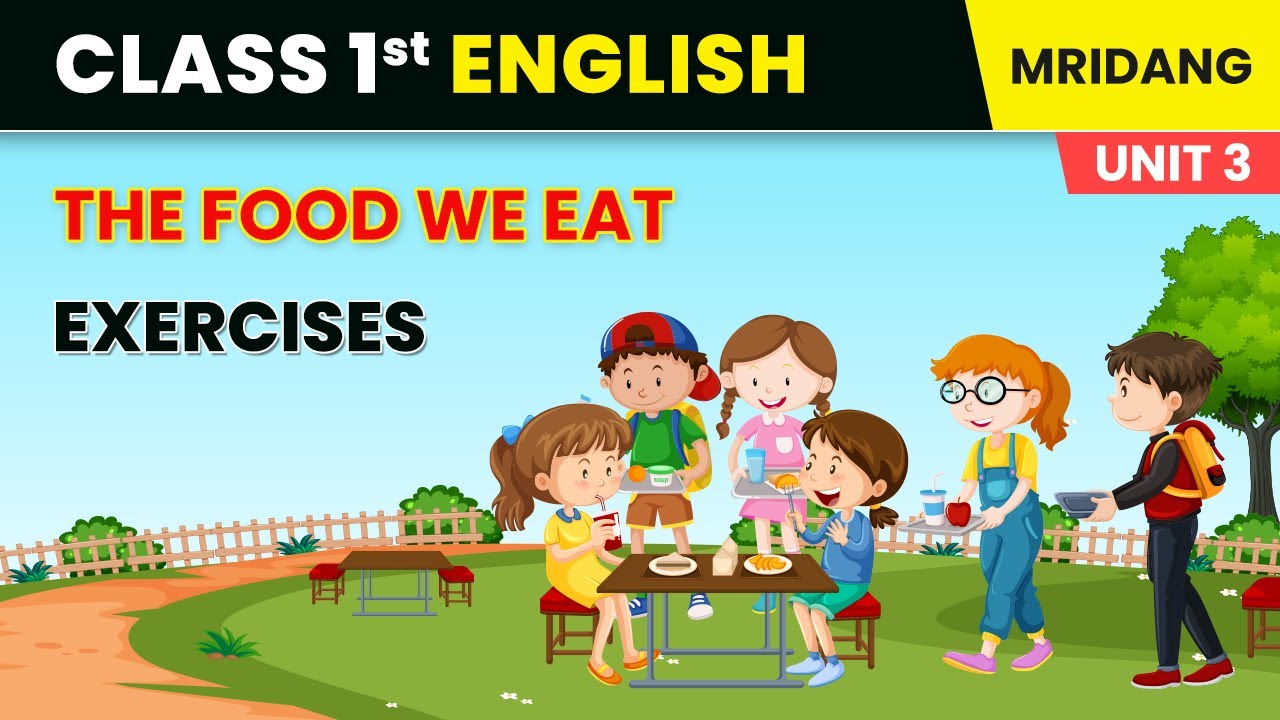 The Food We Eat - Exercises | Food | Class 1 English Chapter 7 Mridang ...