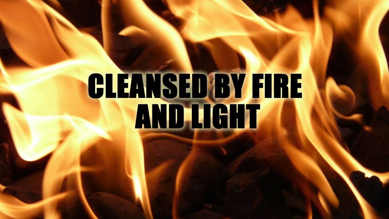 Cleansed by Fire and Light (poem) - YouTube