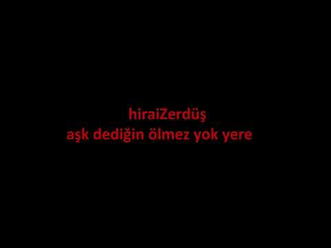 hirai zerdüş aşk dediğin ölmez yok yere