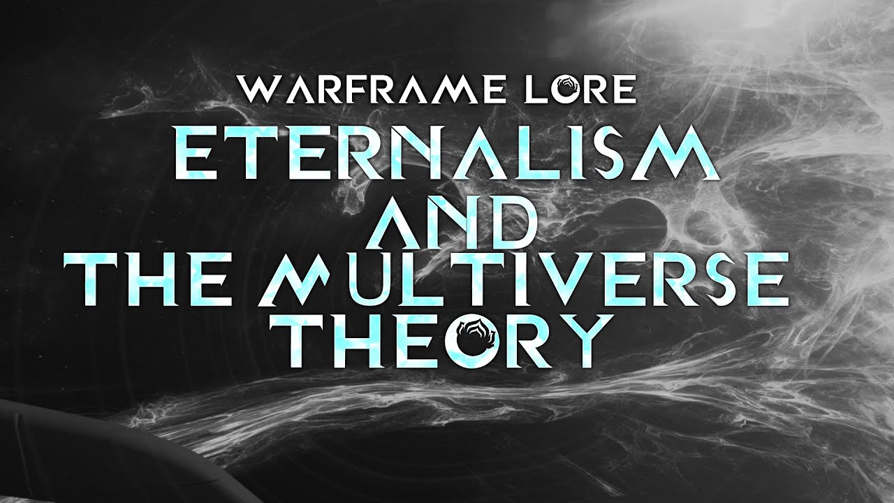Eternalism & The Multiverse Theory - Warframe Lore - The Hall of ...