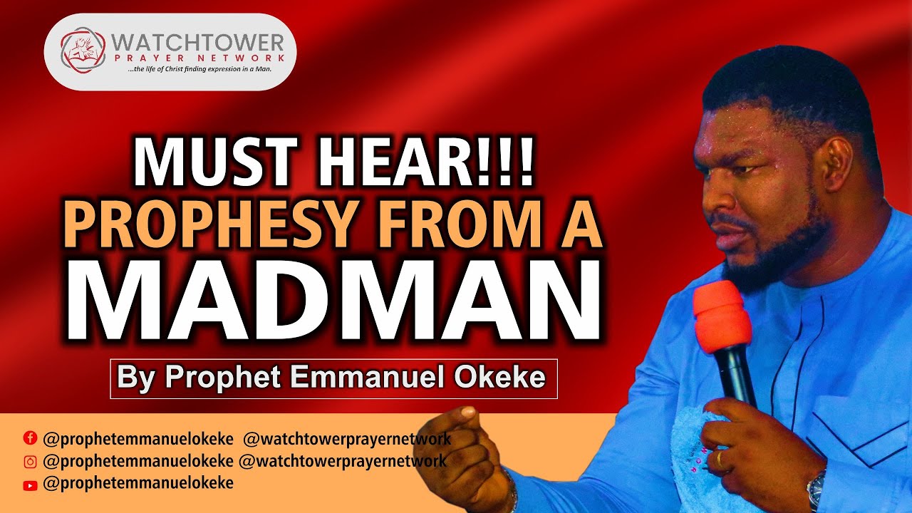 MUST HEAR - Prophecy from a Madman | Prophet Emmanuel Okeke - YouTube