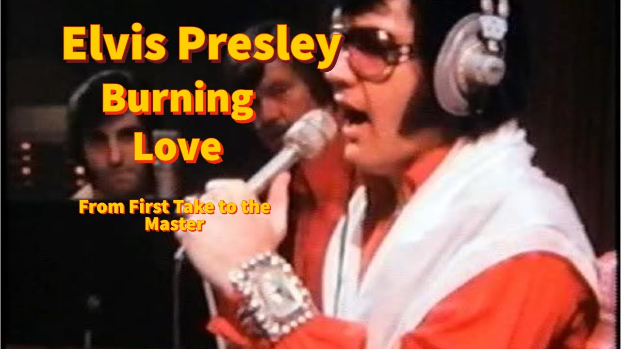 Elvis Presley Burning Love From First Take To The Master Youtube