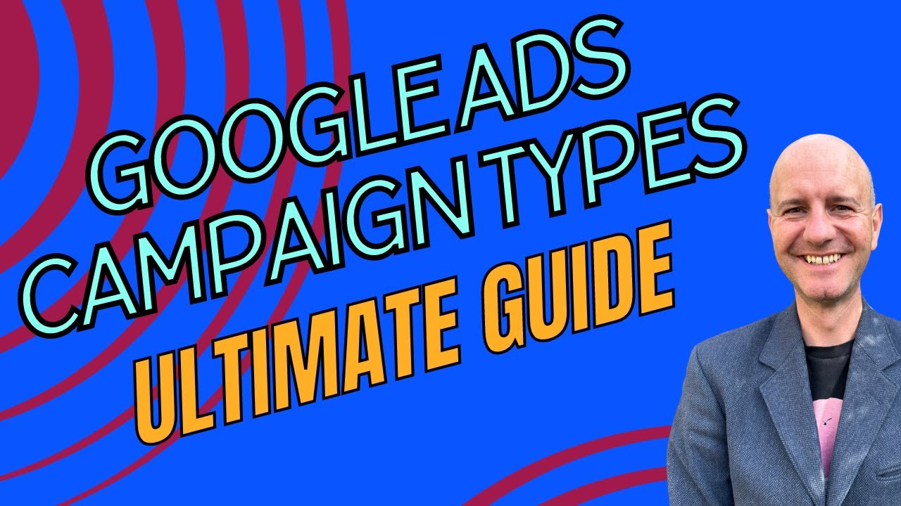 Choosing the Best Google Ads Campaign Type: Ultimate Guide - YouTube