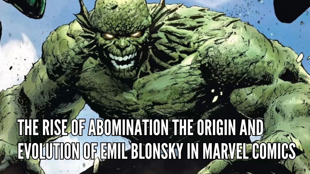 The Rise of Abomination The Origin and Evolution of Emil Blonsky in ...