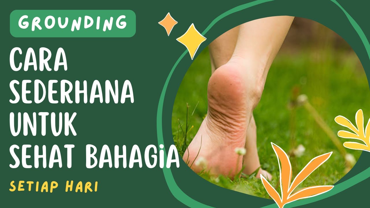 Grounding, Cara Sederhana Hidup Sehat Bahagia setiap hari - YouTube