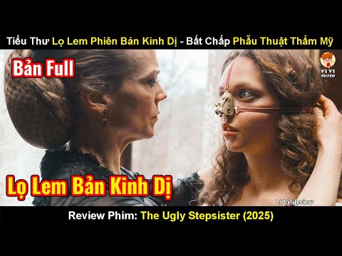 Lọ Lem Phiên Bản Kinh Dị - Sẵn Sàng Chặt Ngón Chân Để Vừa Hài | Review Phim: Người Chị Kế Xấu Xí